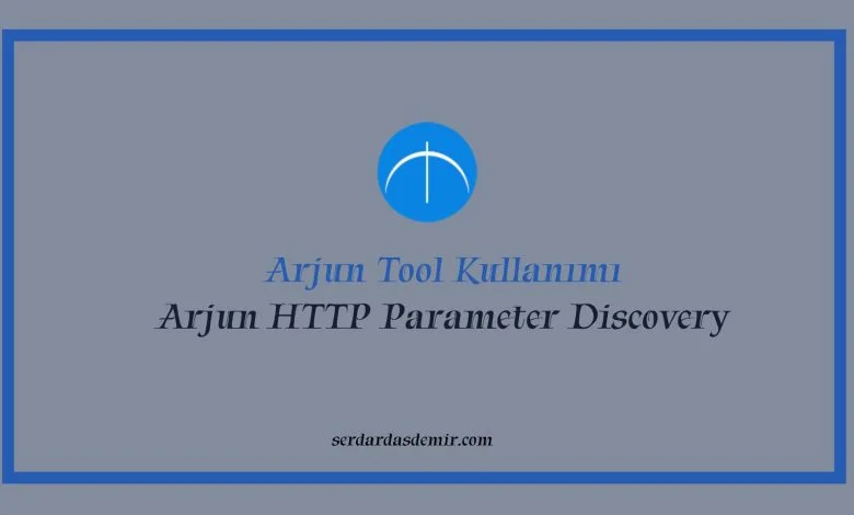 Arjun Tool Kullanımı | Arjun HTTP Parameter Discovery - Serdar Daşdemir