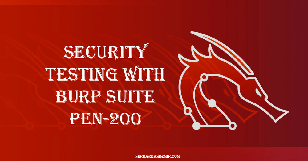 Security Testing with Burp Suite | PEN-200 - Serdar Daşdemir